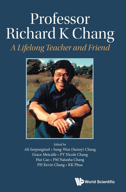 Professor Richard K Chang: A Lifelong Teacher and Friend, (Hardcover ...