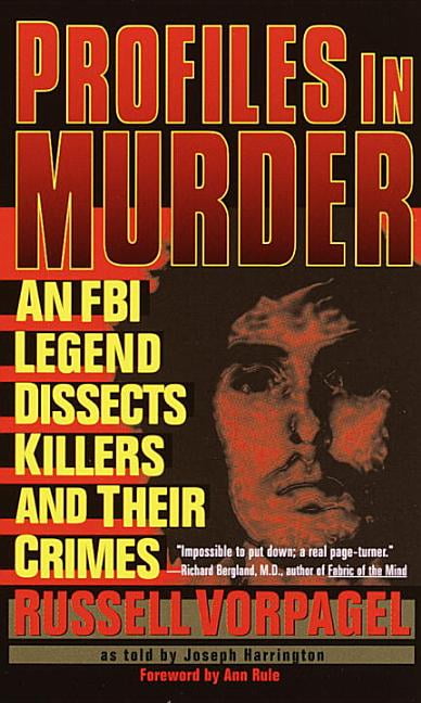 Profiles in Murder: An FBI Legend Dissects Killers and Their Crimes ...