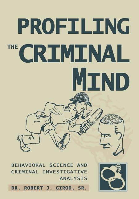 Profiling The Criminal Mind: Behavioral Science and Criminal ...