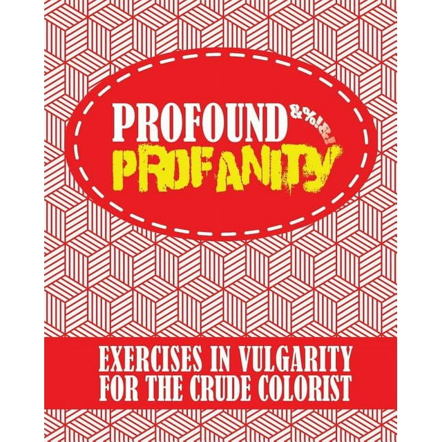Profound Profanity: Exercises in Vulgarity for the Crude Colorist - Swear Words Coloring Book ...