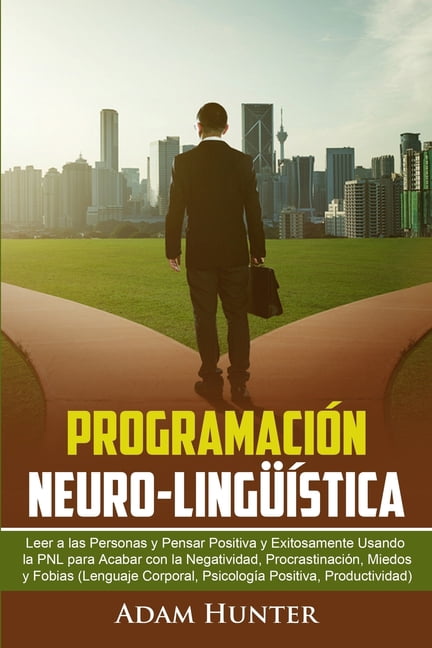 Programación Neuro-Lingüística: Leer a las Personas y Pensar Positiva y ...