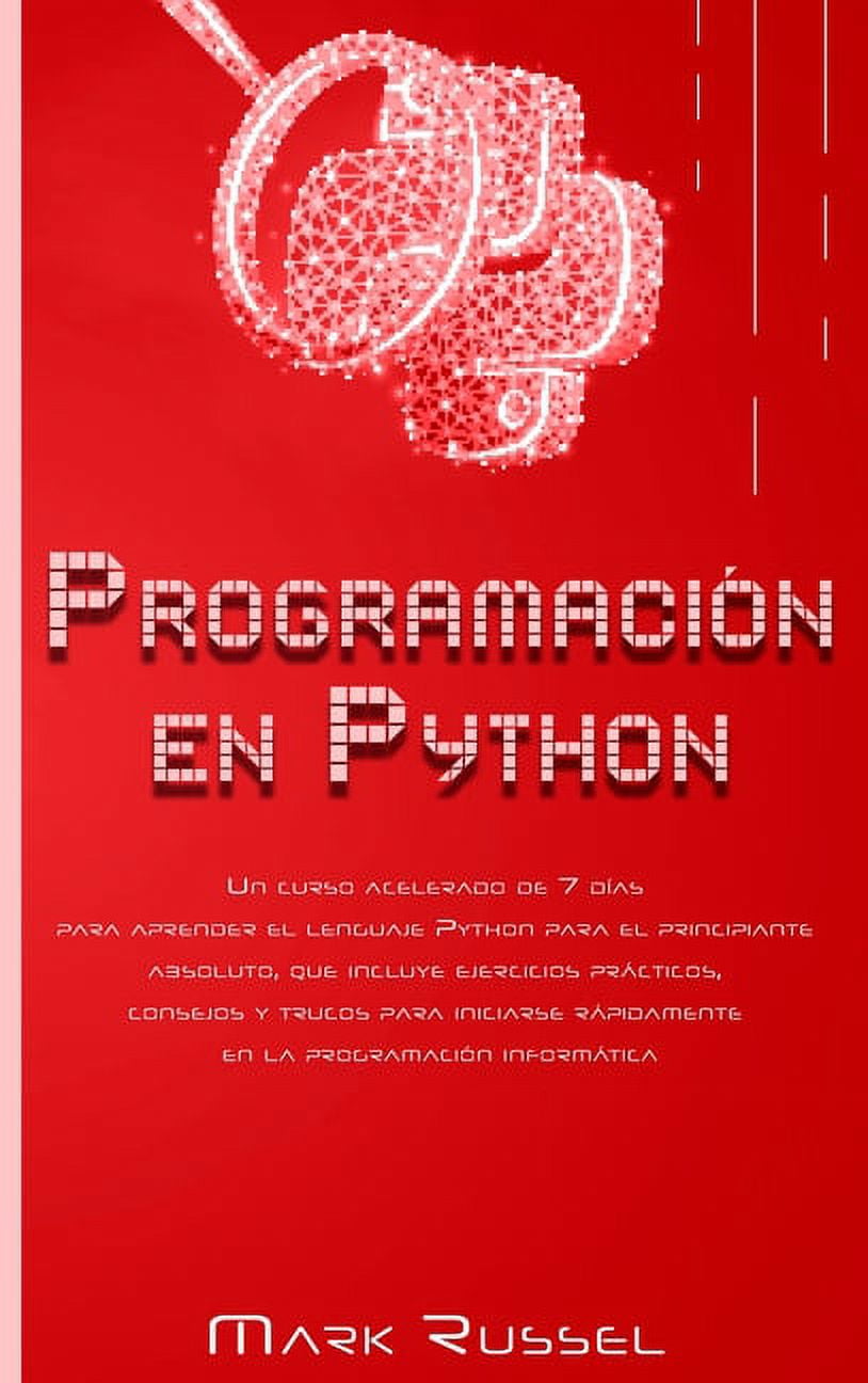 Programación en Python: Un curso acelerado de 7 días para aprender el lenguaje Python para el ...
