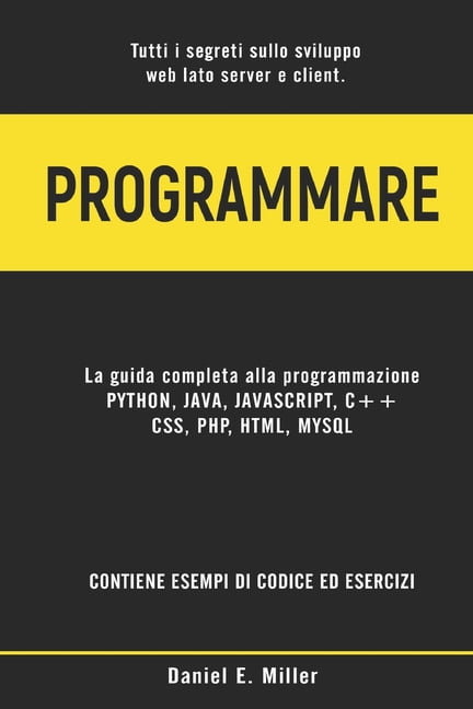 Programmare: Tutti i segreti sullo sviluppo web lato server e client. PYTHON, JAVA, JAVASCRIPT ...