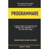 Programmare: Tutti i segreti sullo sviluppo web lato server e client. PYTHON, JAVA, JAVASCRIPT ...
