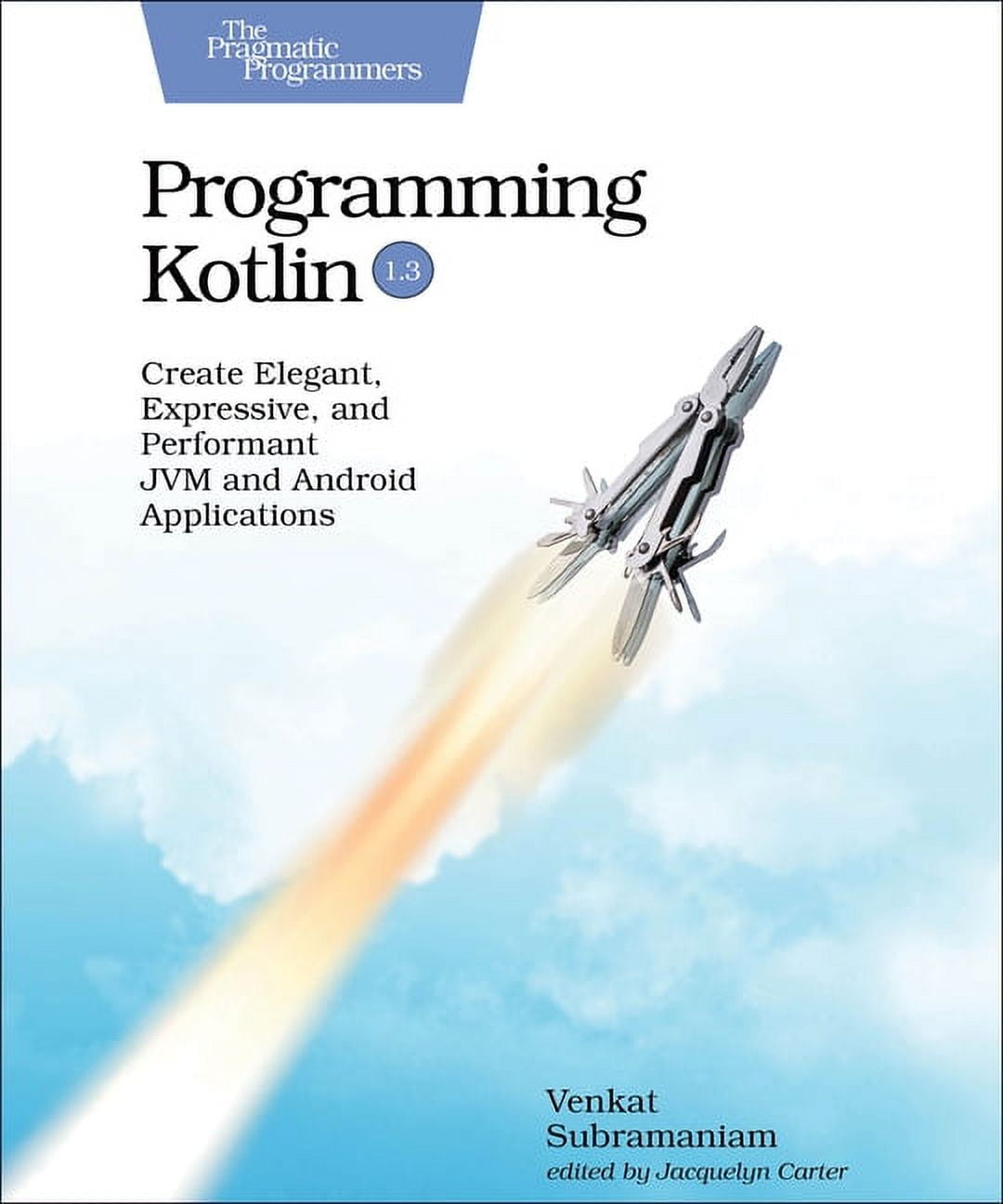 Programming Kotlin: Create Elegant, Expressive, and Performant Jvm and Android Applications ...