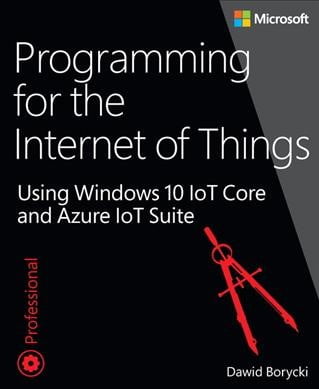 Pre-Owned Programming for the Internet of Things : Using Windows 10 IoT Core and Azure IoT Suite ...