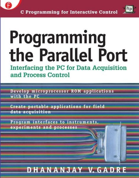 Pre-Owned Programming the Parallel Port: Interfacing the PC for Data Acquisition and Process ...