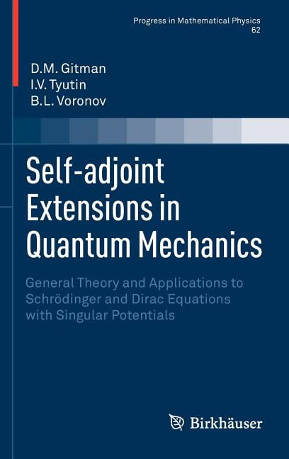 Progress in Mathematical Physics: Self-Adjoint Extensions in Quantum Mechanics: General Theory ...