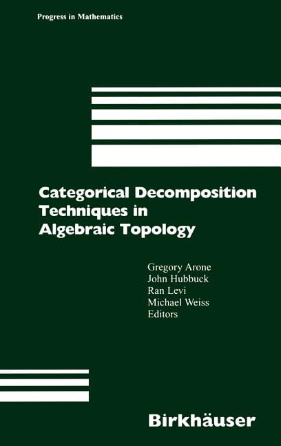 Progress in Mathematics: Categorical Decomposition Techniques in Algebraic Topology ...