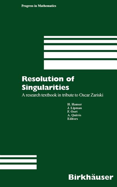 Progress in Mathematics Resolution of Singularities: A Research ...