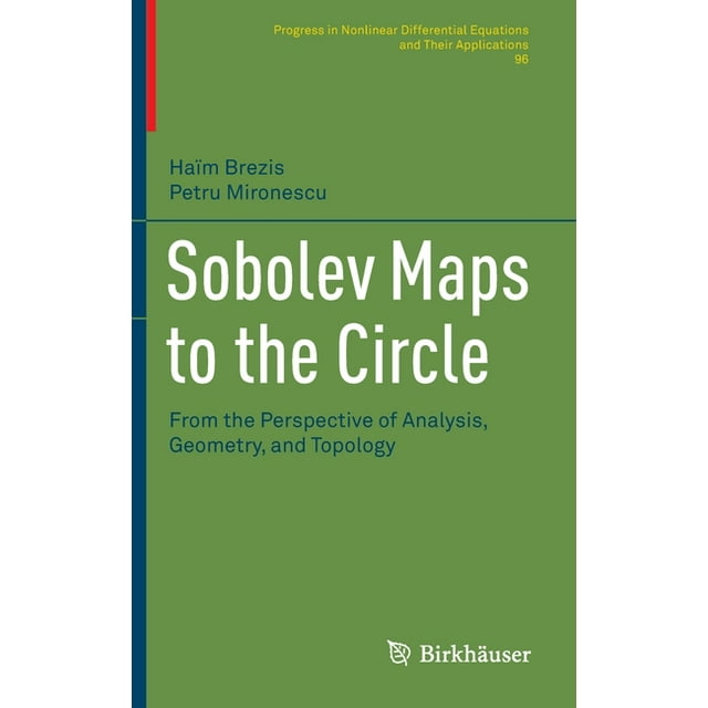 Progress in Nonlinear Differential Equations and Their Appli: Sobolev Maps to the Circle: From ...