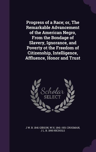 Progress of a Race; or, The Remarkable Advancement of the American ...