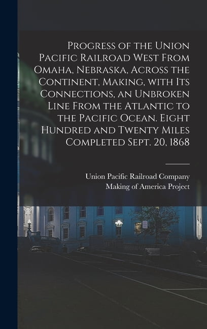 Progress of the Union Pacific Railroad West From Omaha, Nebraska, Across the Continent, Making ...