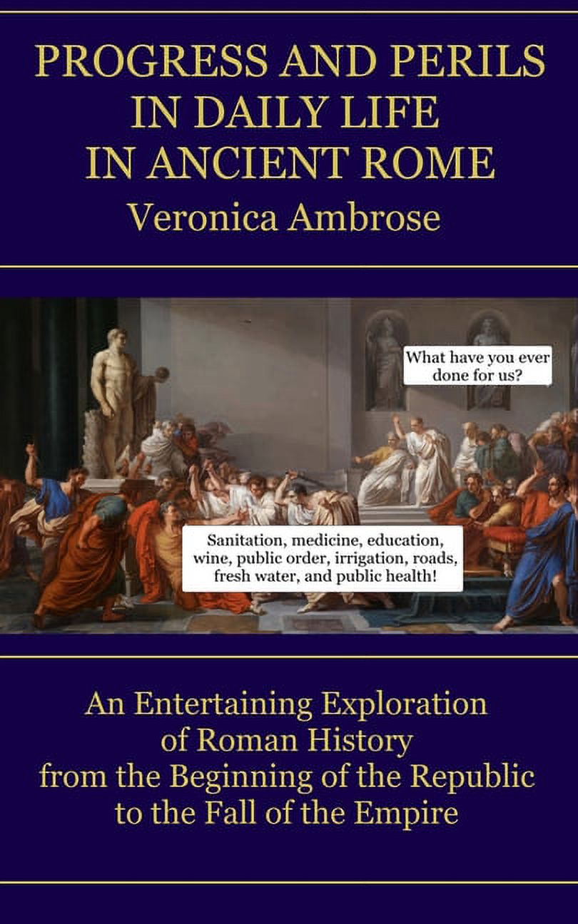Progress and Perils in Daily Life in Ancient Rome: An Entertaining ...