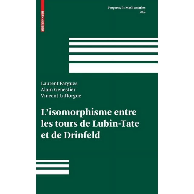 Progress in Mathematics: L'Isomorphisme Entre Les Tours de Lubin-Tate ...