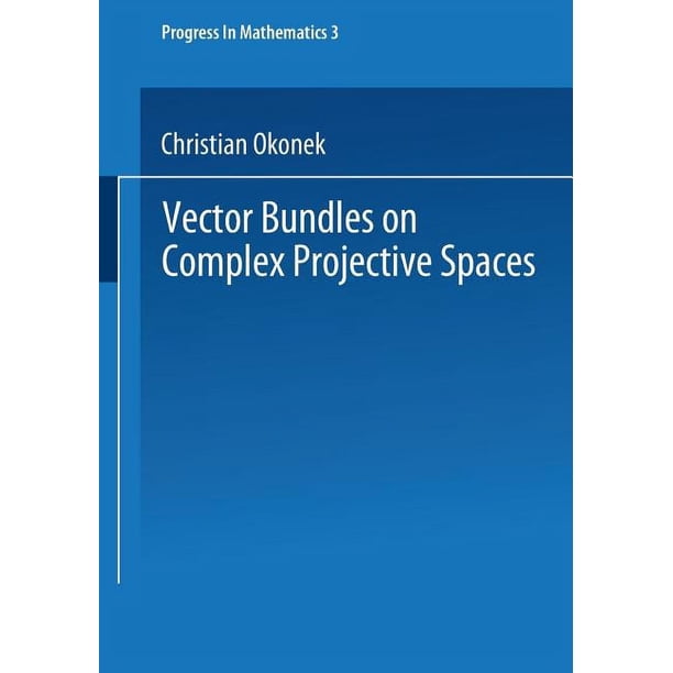 Progress in Mathematics: Vector Bundles on Complex Projective Spaces ...