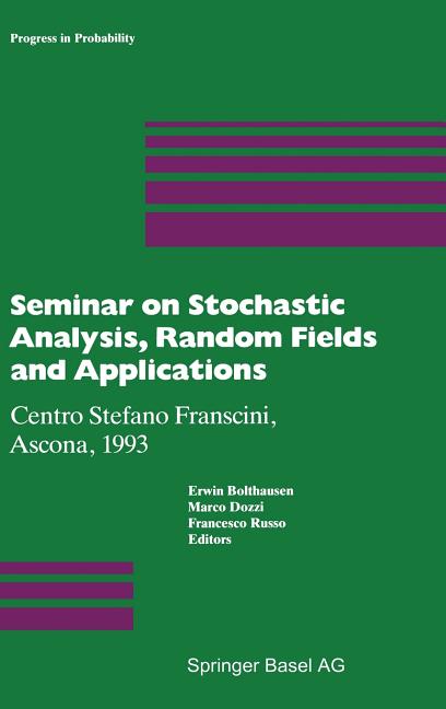 Progress in Probability Seminar on Stochastic Analysis, Random Fields and Applications: Centro ...