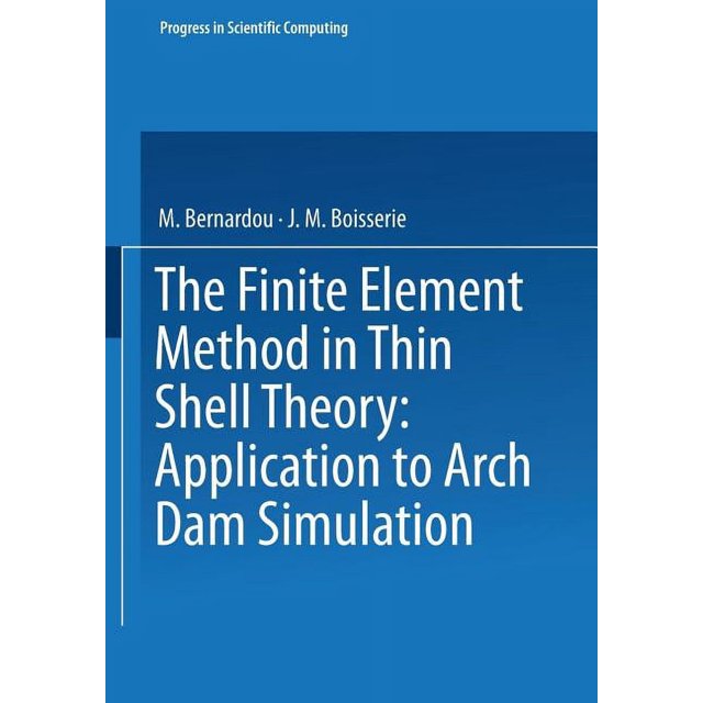 Progress in Scientific Computing: The Finite Element Method in Thin Shell Theory: Application to ...