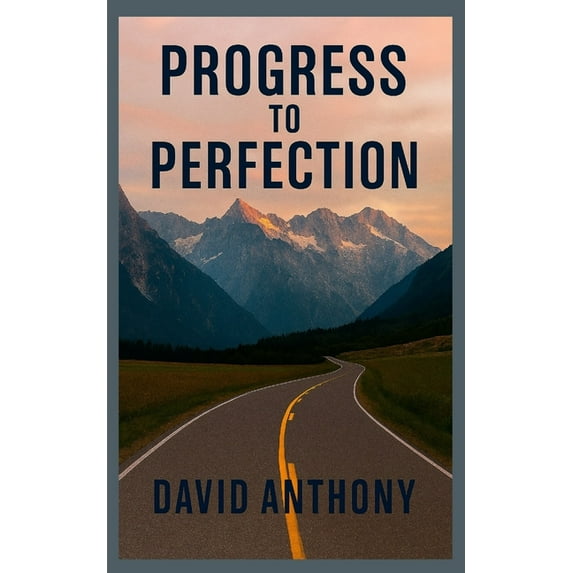 Progress to Perfection: A Practical Guide to Becoming the Perfect ...
