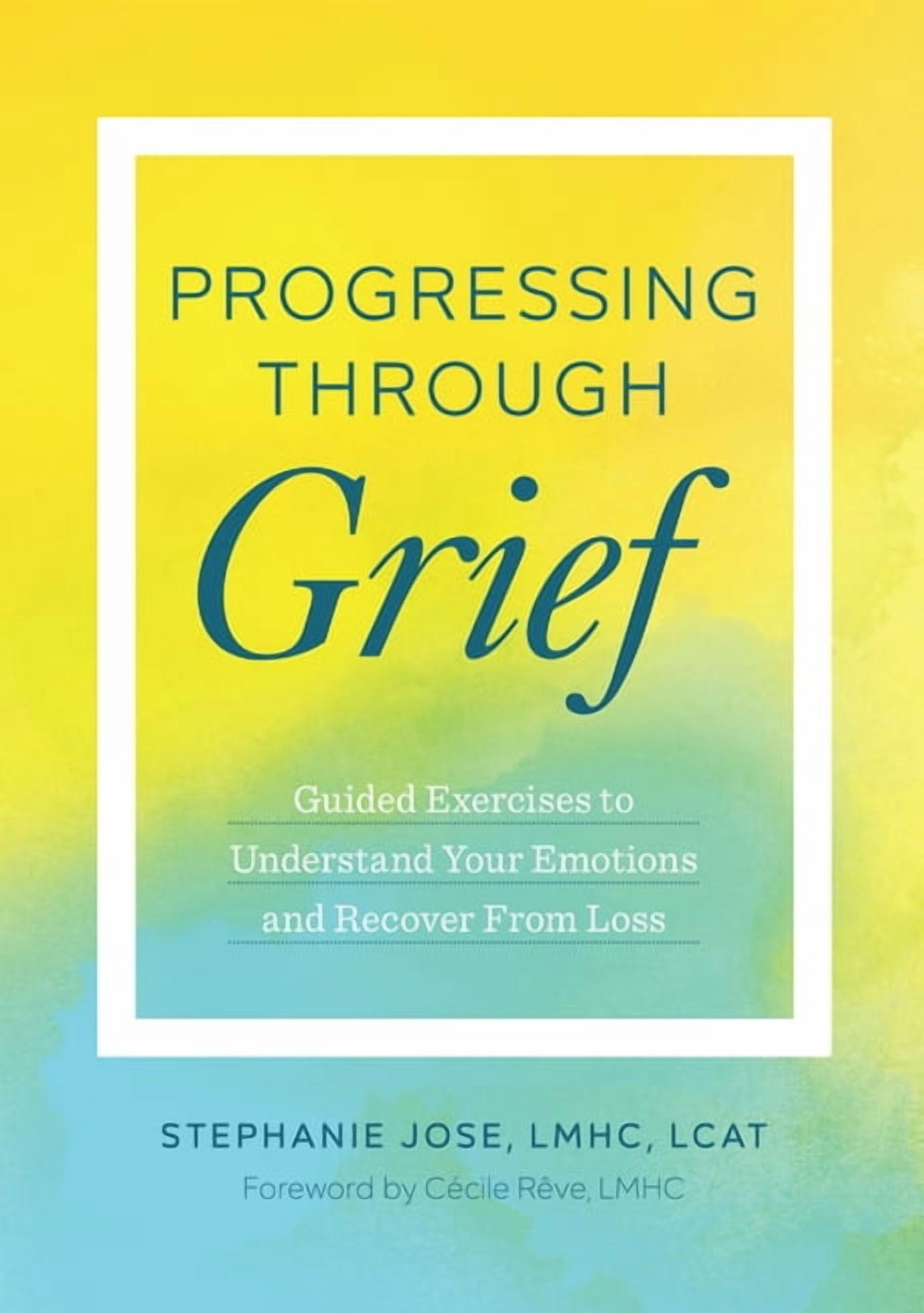 Progressing Through Grief: Guided Exercises to Understand Your Emotions ...