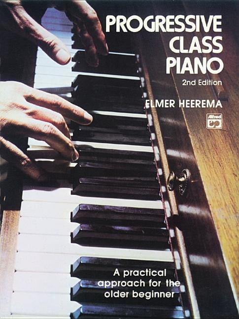 Progressive Class Piano: A Practical Approach for the Older Beginner ...