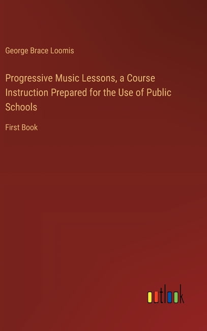 Progressive Music Lessons, a Course Instruction Prepared for the Use of ...