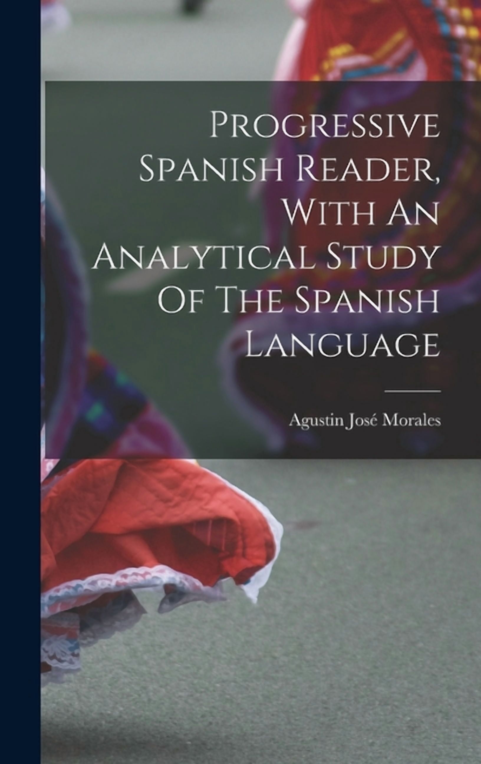 Progressive Spanish Reader, With An Analytical Study Of The Spanish ...