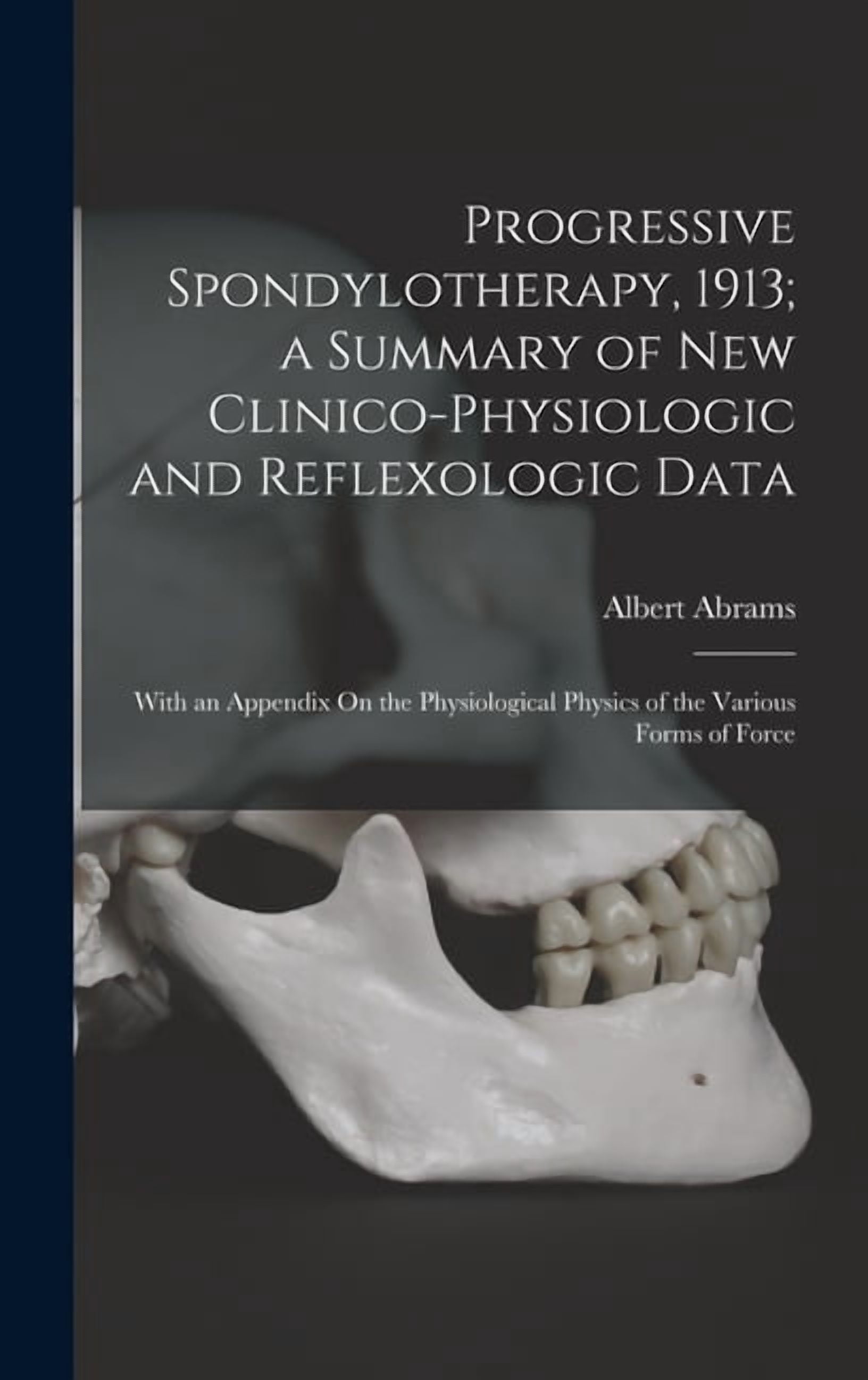 Progressive Spondylotherapy, 1913; a Summary of New Clinico-Physiologic ...
