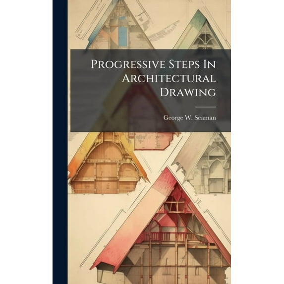 Progressive Steps In Architectural Drawing, (Hardcover) - Walmart.com