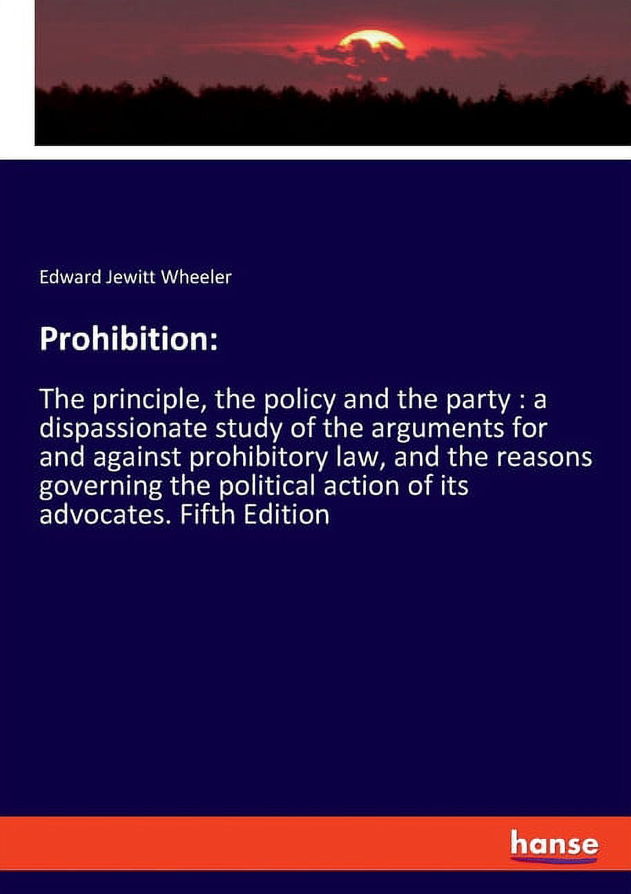 Prohibition: The principle, the policy and the party: a dispassionate ...