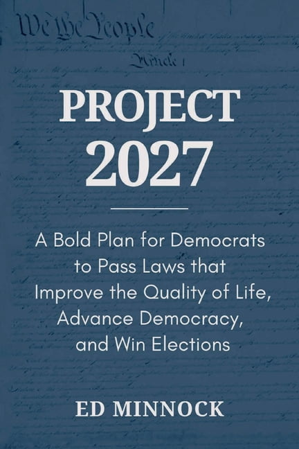 Project 2027: A Bold Plan for Democrats to Pass Laws that Improve the ...