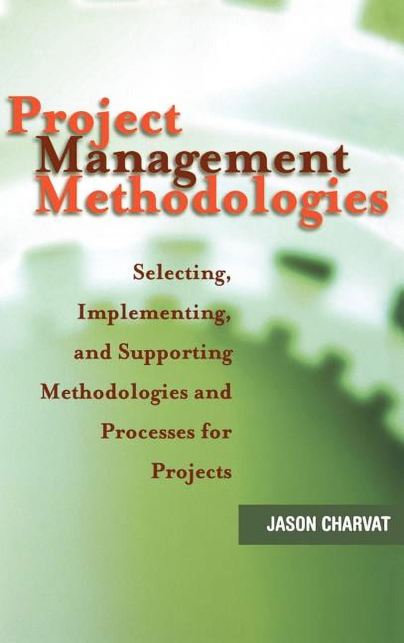 Project Management Methodologies: Selecting, Implementing, and ...