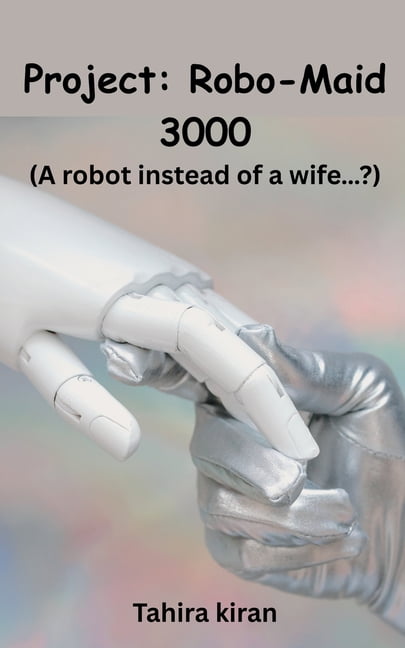 Project: Robo-Maid 3000 (A robot instead of a wife...?), (Paperback ...