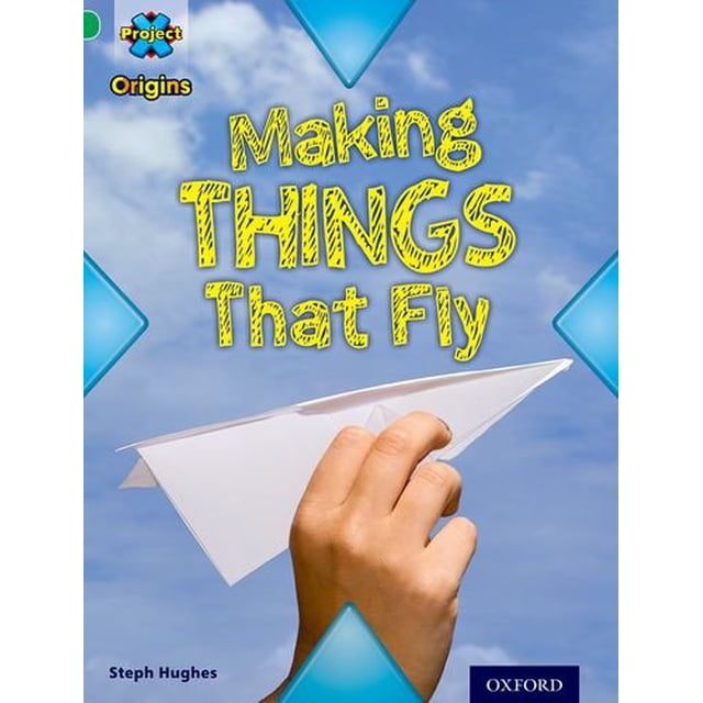 Project X Origins: Green Book Band, Oxford Level 5: Flight: Making Th ...