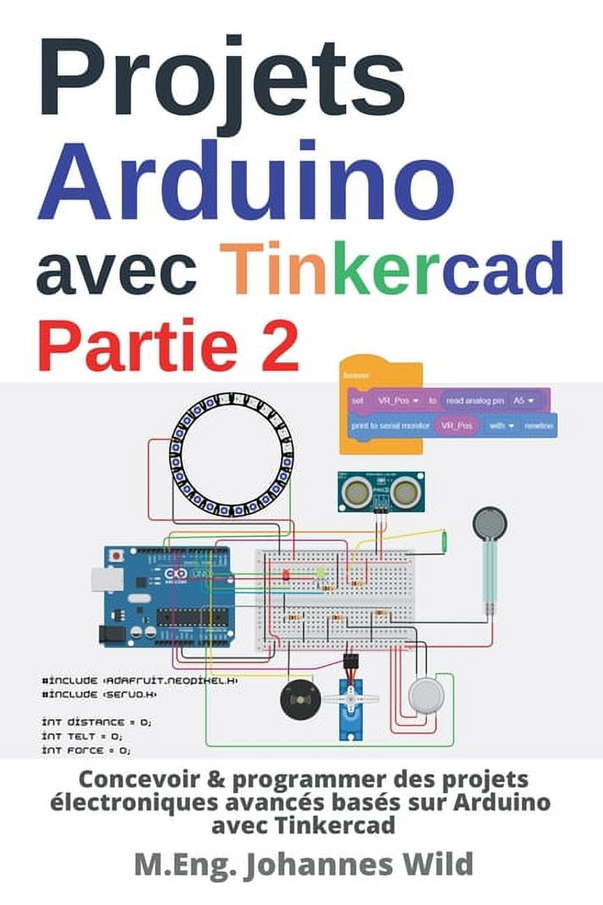 Projets Arduino avec Tinkercad Partie 2: Concevoir & programmer des ...