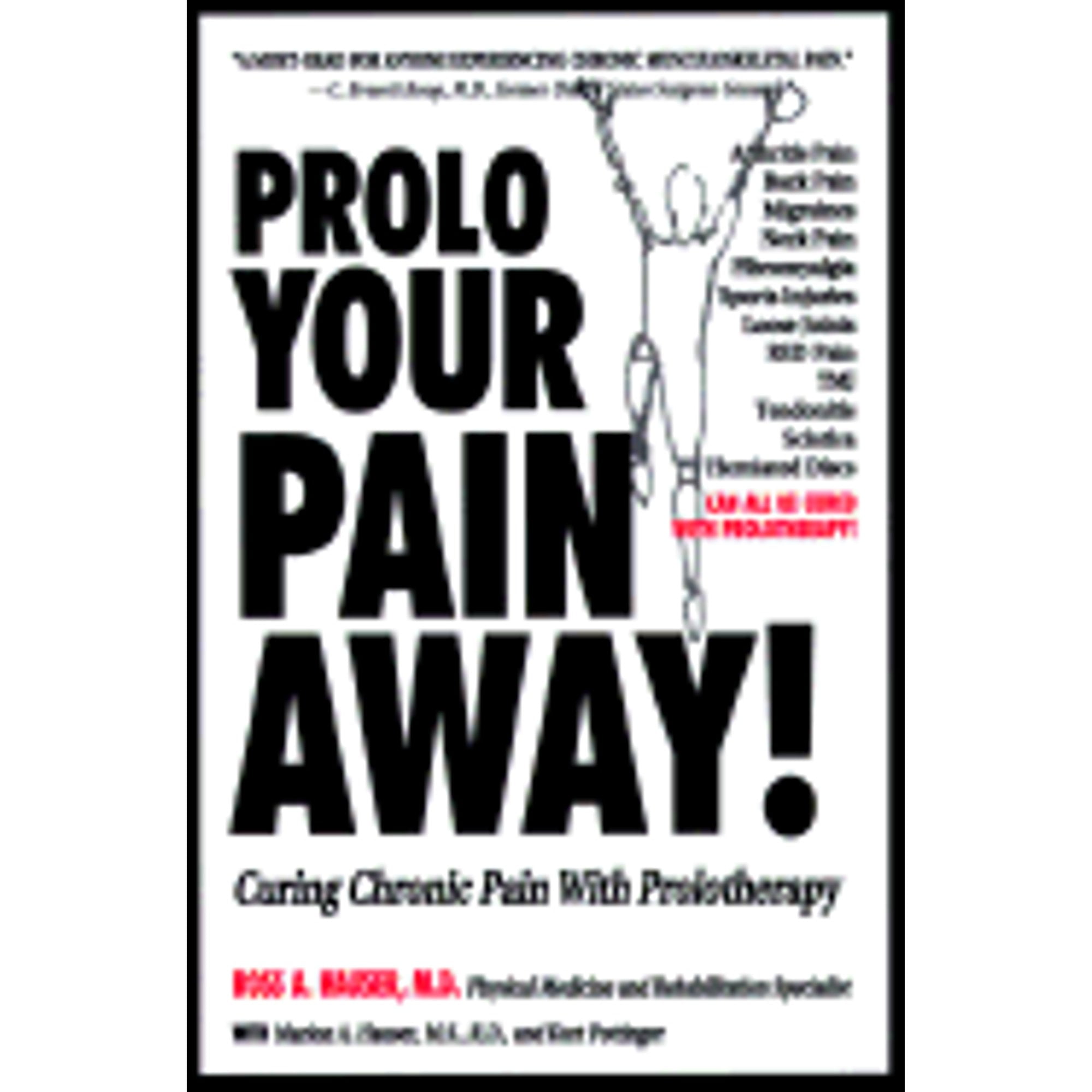 Prolo Your Pain Away!: Curing Chronic Pain with Prolotherapy (Paperback ...