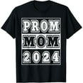 Prom Mom 2024 - Fun High School Prom Dance Parent Chaperone Cotton T ...