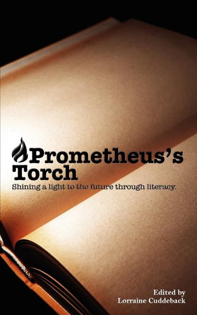 Prometheus's Torch : Shining a Light to the Future Through Literacy ...
