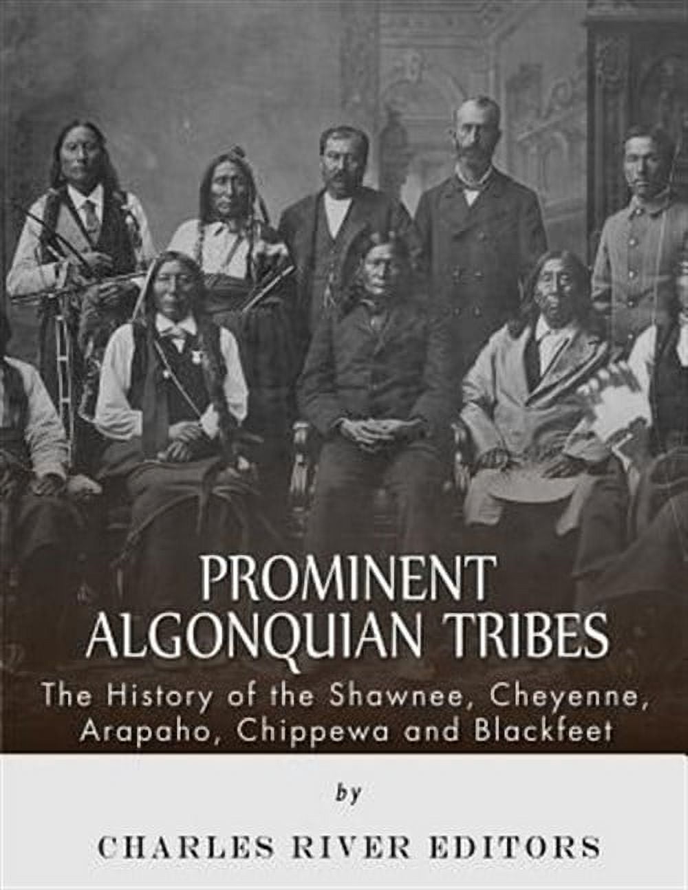 Prominent Algonquian Tribes : The History of the Shawnee, Cheyenne ...