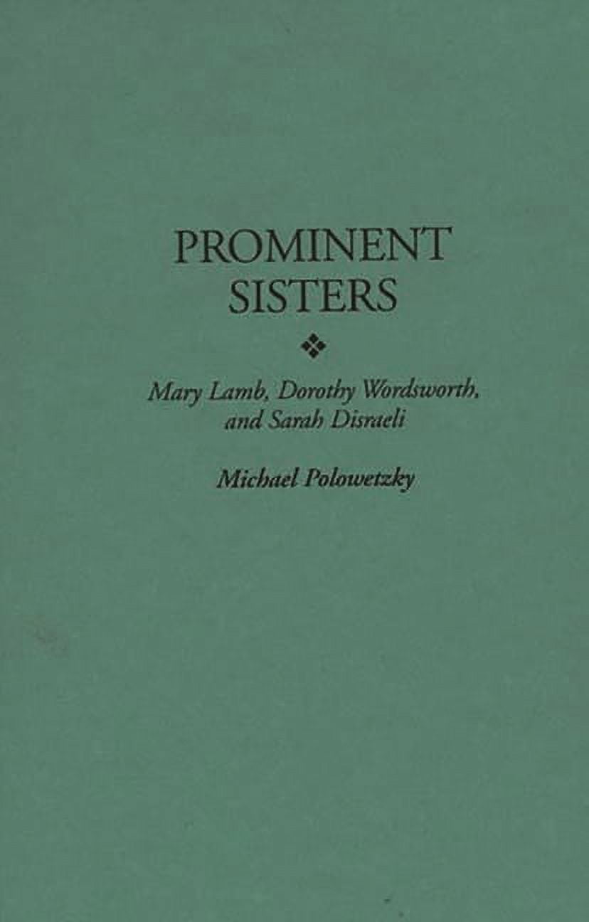 Prominent Sisters: Mary Lamb, Dorothy Wordsworth, and Sarah Disraeli ...
