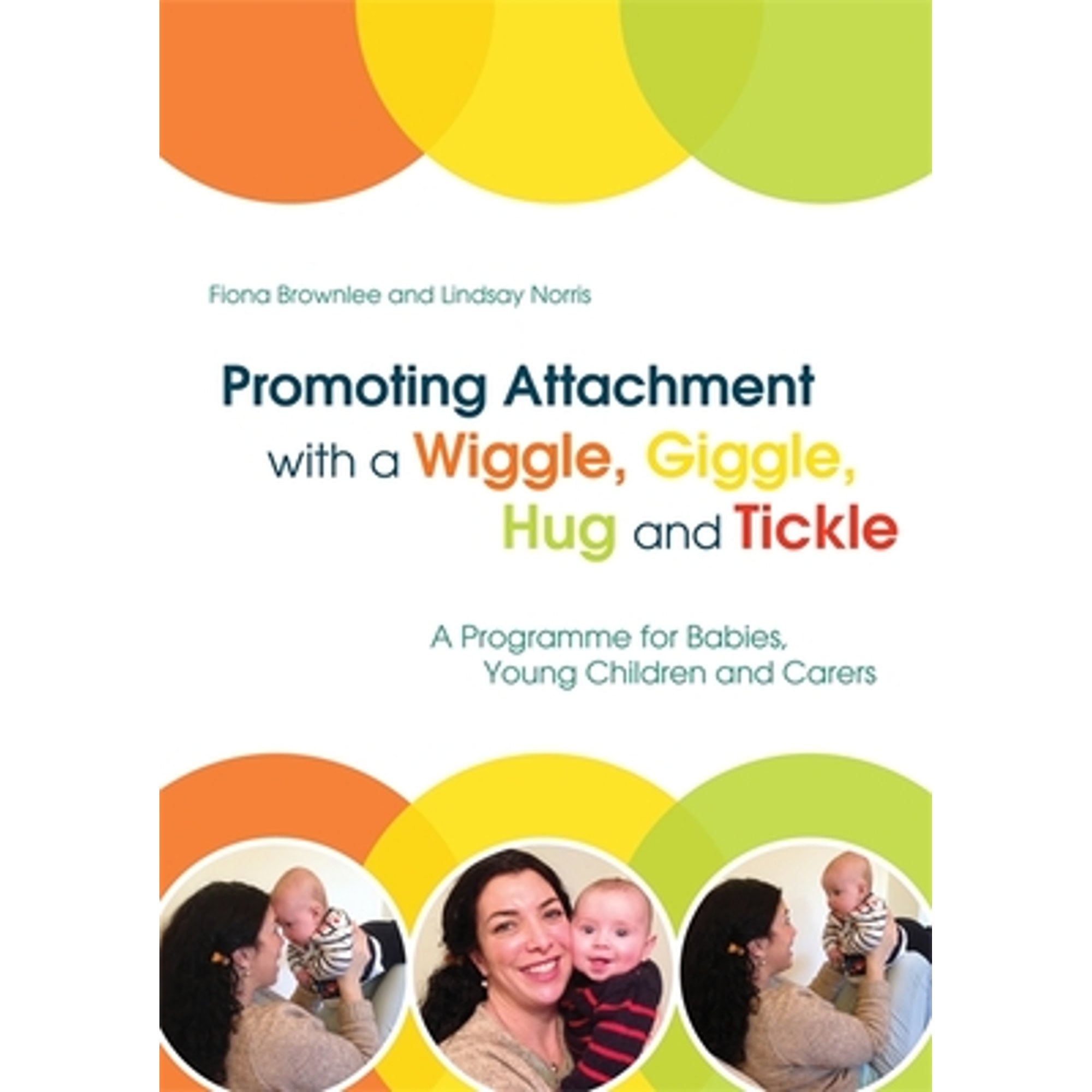 Pre-Owned Promoting Attachment With a Wiggle, Giggle, Hug and Tickle: A ...