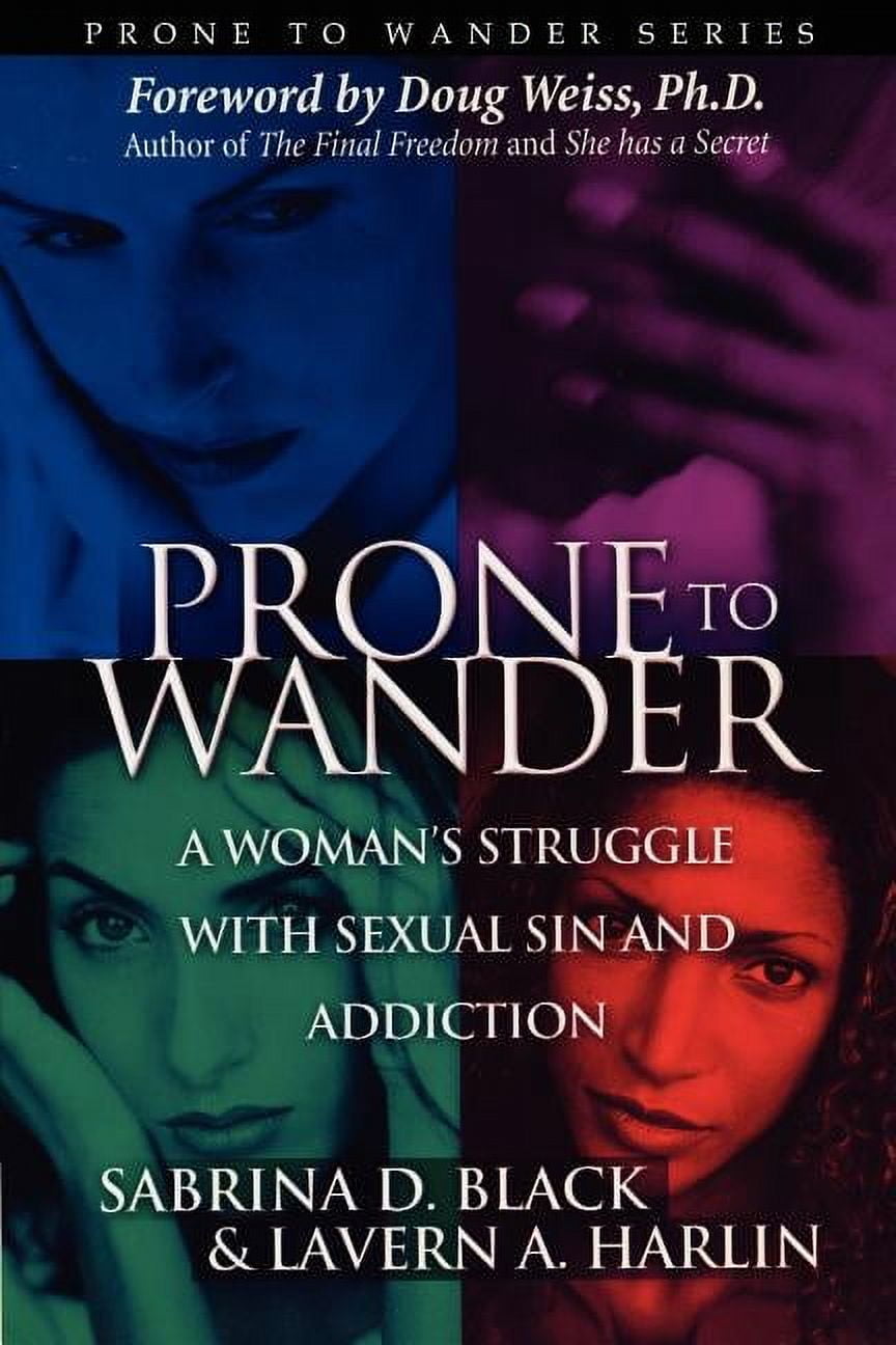 Prone to Wander: A Women's Struggle with Sexual Sin and Addiction - 2nd ...