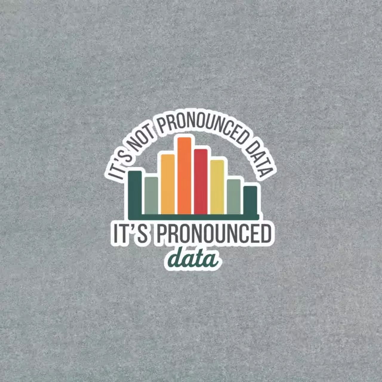 It'S Not Pronounced Data - Data Science Statistics Stickerphone Decal ...