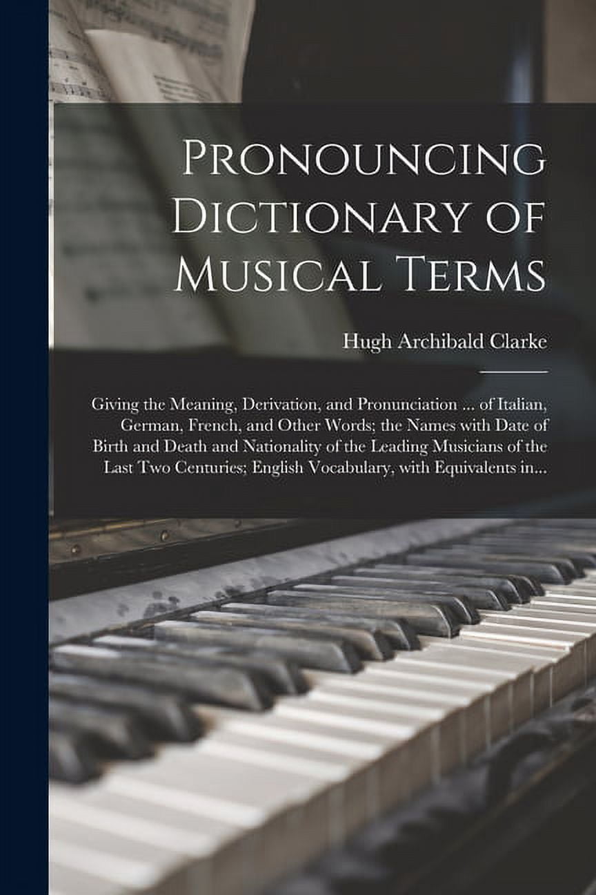 Pronouncing Dictionary of Musical Terms : Giving the Meaning ...
