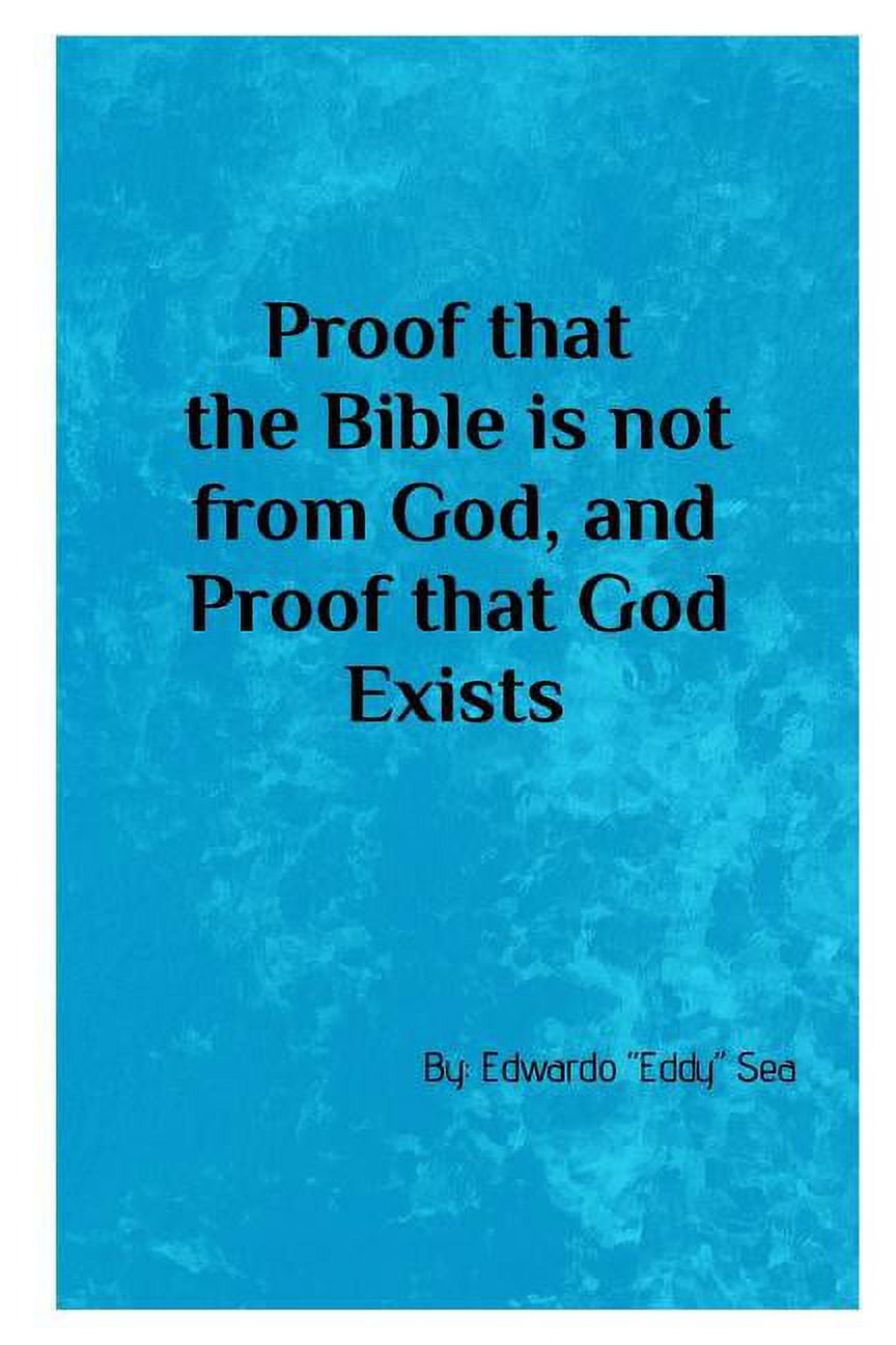 Proof that the Bible is not from God, & Proof that God Exists ...
