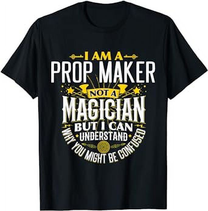 Prop Maker Idea Funny Not A Magician - Prop Maker T-Shirt - Walmart.com