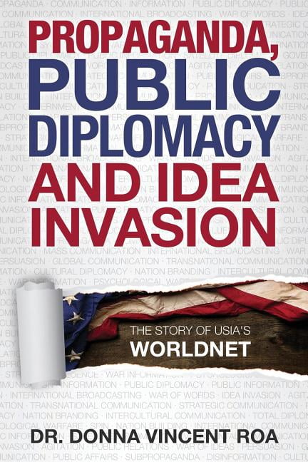 Propaganda, Public Diplomacy & Idea Invasion: The Story of USIA's ...