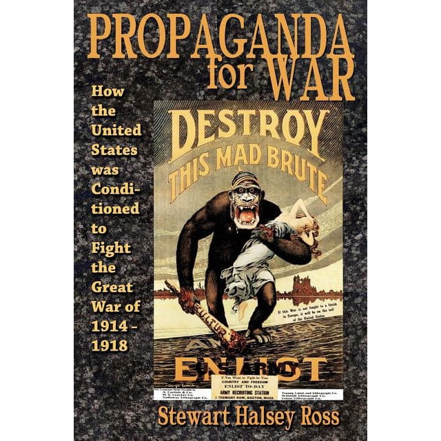 Propaganda for War : How the United States Was Conditioned to Fight the ...