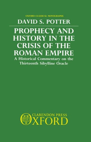 Prophecy and History in the Crisis of the Roman Empire : A Historical ...