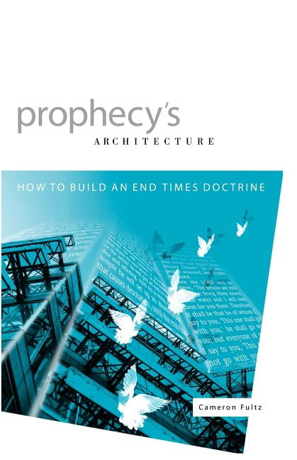 Prophecy's Architecture: How to Build an End-Times Doctrine - Walmart.com